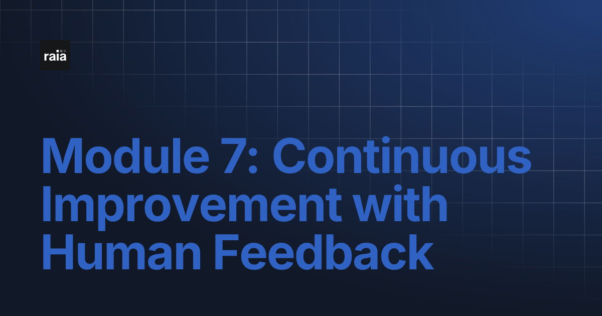 Module 7: Continuous Improvement with Human Feedback | AI Training | raia