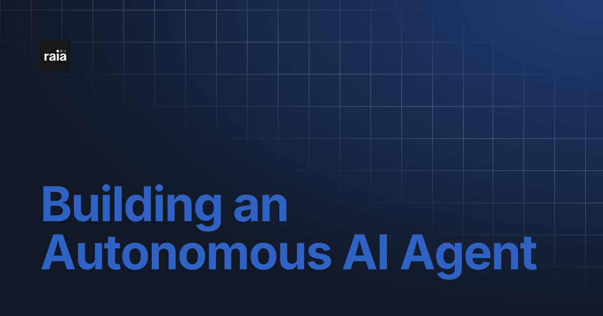 Building an Autonomous AI Agent | Dev Program | raia